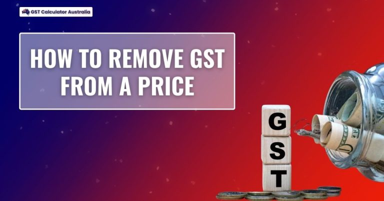 How to Remove GST in Australia: Easy Formulas & Free Calculator