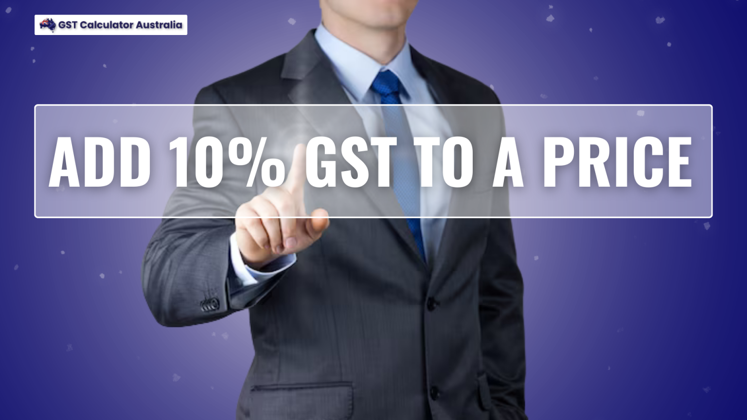 Add 10% GST to a Price: Formula, Examples, Calculator